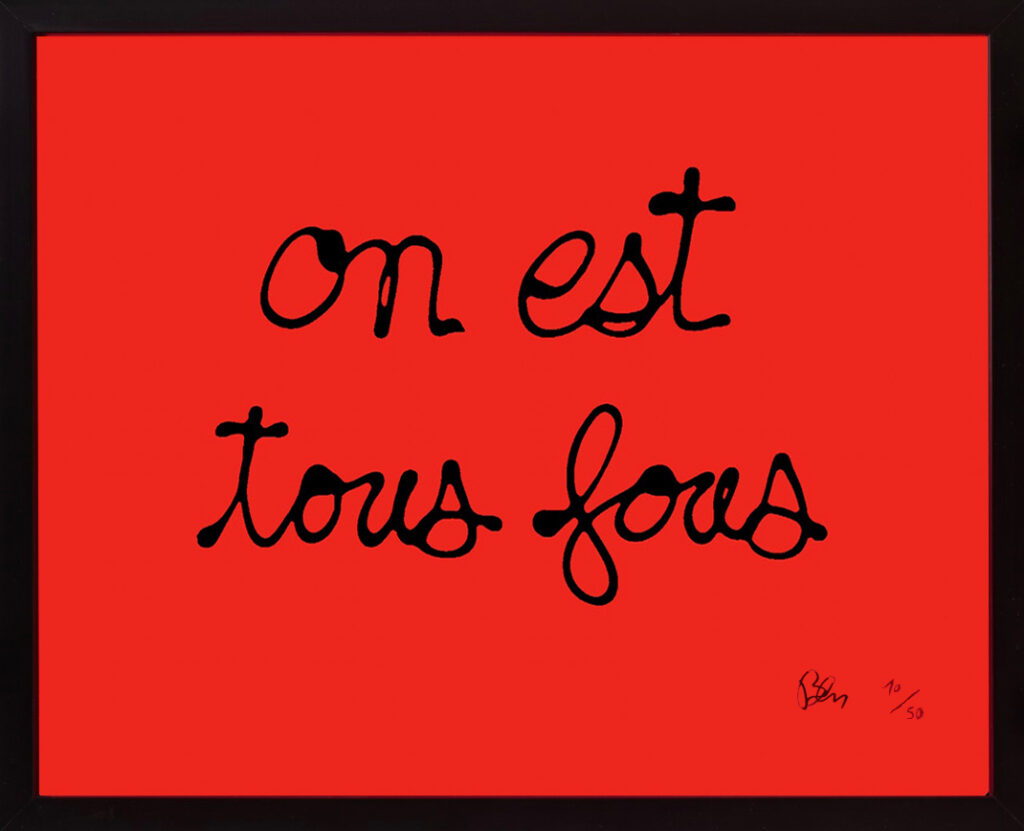BEN (Ben Vautier), on est tous fous, 2024 ~ Galerie Eva Vautier BEN (Ben Vautier), on est tous fous, 2024 ~ Galerie Eva Vautier